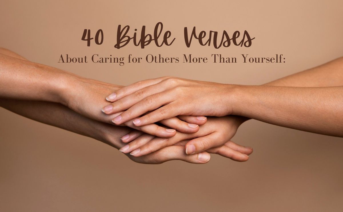 40 Bible Verses About Caring for Others More Than Yourself