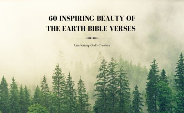 60 Inspiring Beauty of the Earth Bible Verses: Celebrating God's Creation